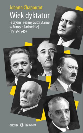 Wiek dyktatur. Faszyzm i reżimy autorytarne w Europie Zachodniej (1919 ... Wiek dyktatur. Faszyzm i reżimy autorytarne w Europie Zachodniej (1919 ...