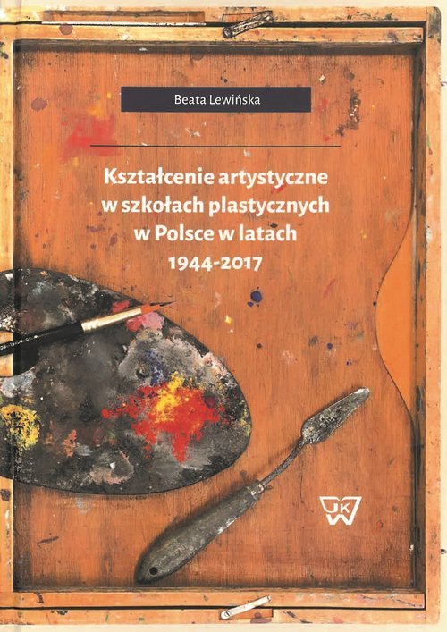Kształcenie artystyczne w szkołach plastycznych w Polsce w latach 1944 ... Kształcenie artystyczne w szkołach plastycznych w Polsce w latach 1944 ...