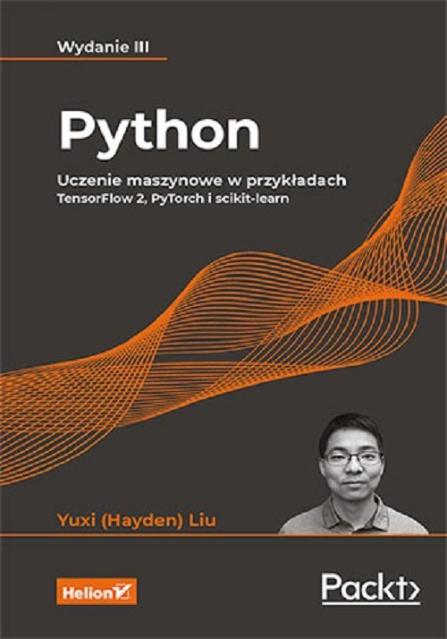 Python. Uczenie maszynowe w przykładach. TensorFlow 2, PyTorch i scikit ...