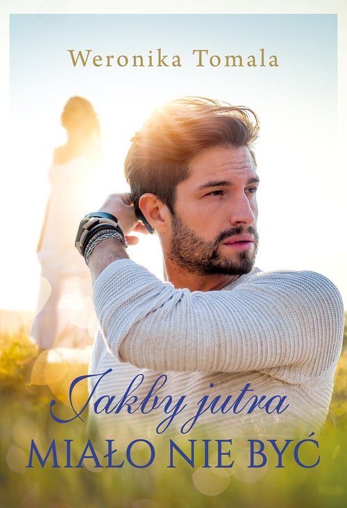 Jakby jutra miało nie być - Weronika Tomala - Książka - 9788382026344 ... Jakby jutra miało nie być - Weronika Tomala - Książka - 9788382026344 ...